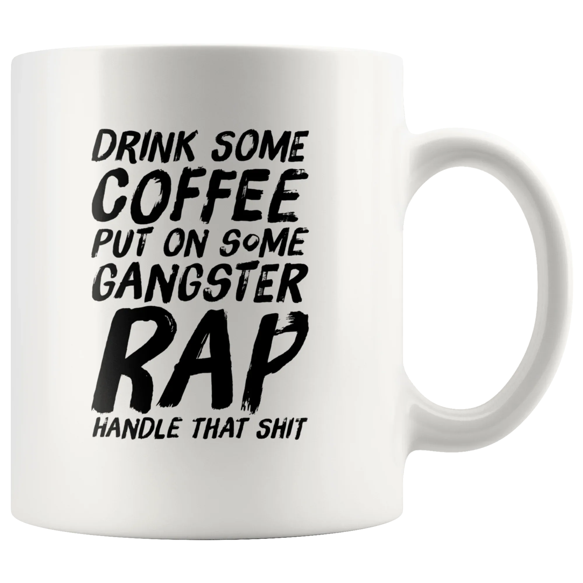 Gangsta Rap Mug - Drink Some Coffee Put On Some Gangster Rap Coffee Mug ...